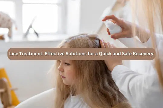 Lice Treatment: Effective Solutions for a Quick and Safe Recovery